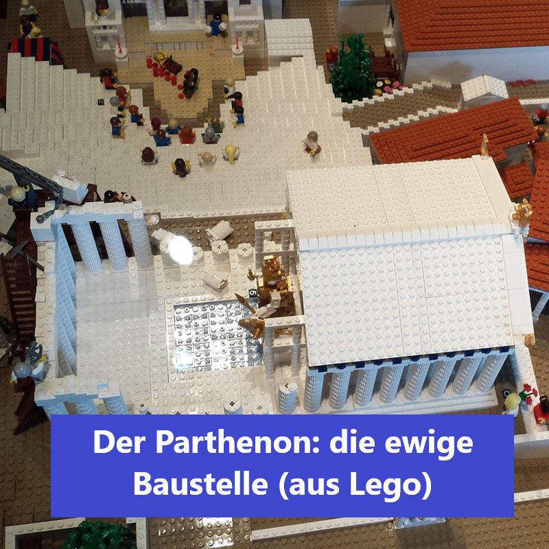 Der Parthenon - die ewige Baustelle (aus Lego) - Hellas Blog